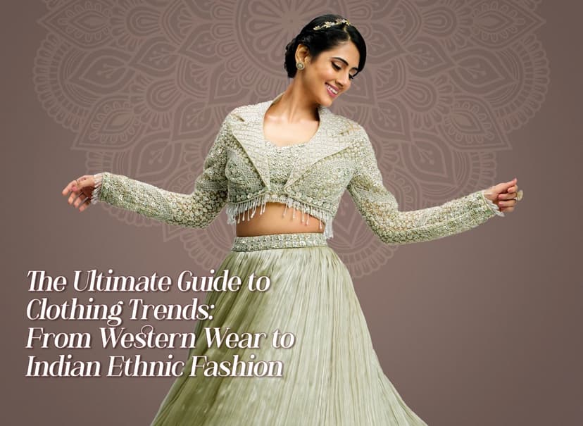 Guide to Clothing Trends: From Western Wear to Indian Ethnic Fashion ...